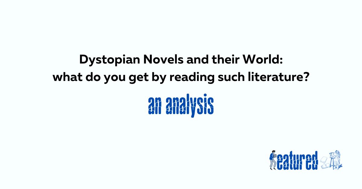 Dystopian Literature – common traits and the best novels you must read ...